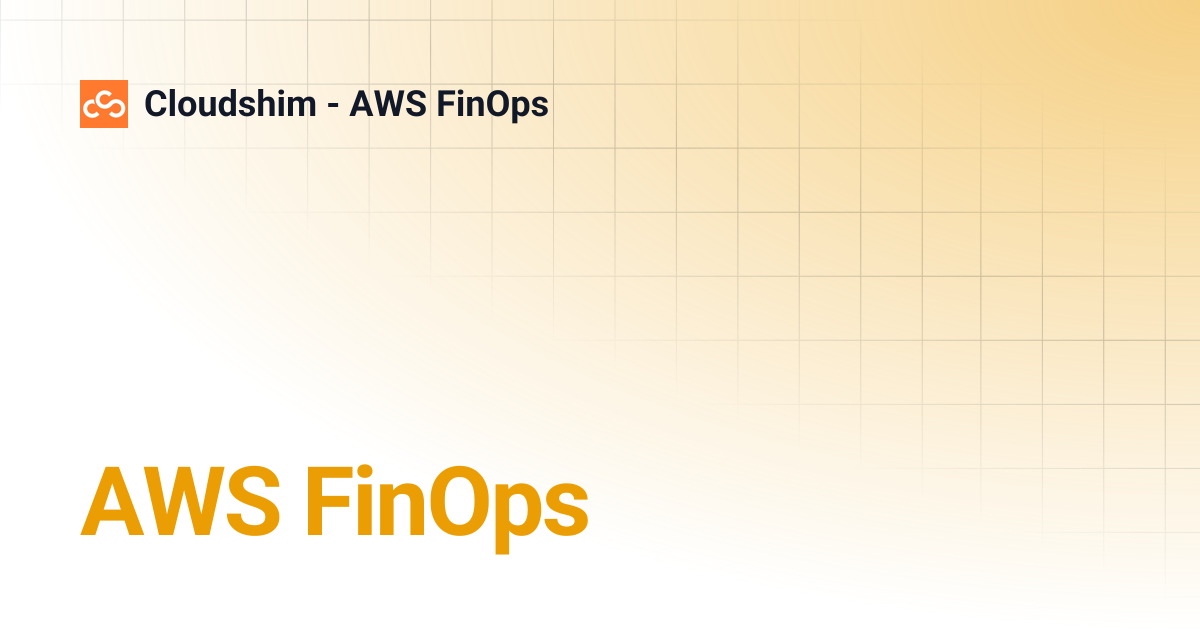 AWS FinOps | Cloudshim - AWS FinOps