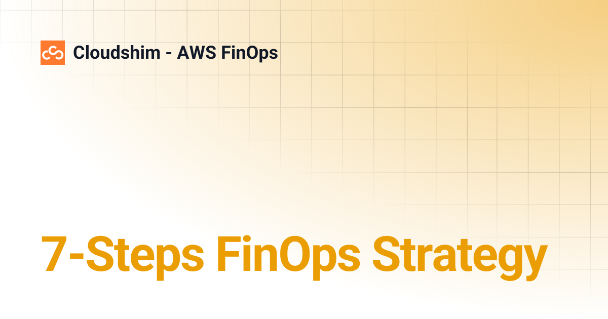 7-Steps FinOps Strategy | Cloudshim - AWS FinOps